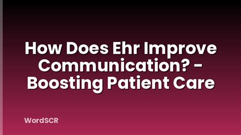 How Does Ehr Improve Communication Boosting Patient Care Wordscr