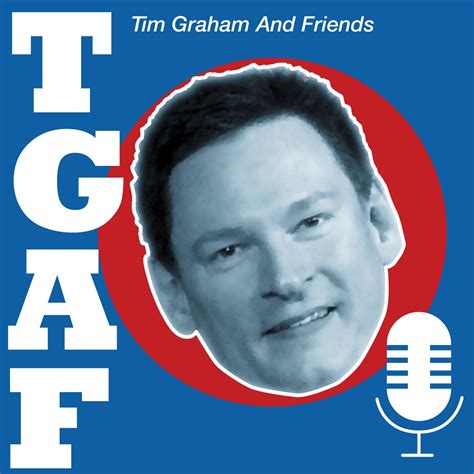 Tgaf Tim Graham And Friends Podcast Tim Graham Listen Notes