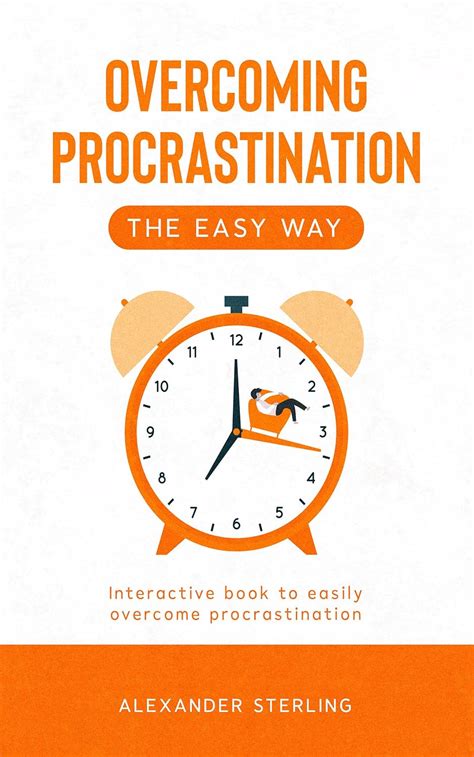 Overcoming Procrastination The Easy Way Simple Strategies And Practical Tips To Boost Your