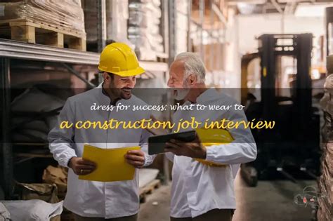 Dress For Success What To Wear To A Construction Job Interview Shunvogue
