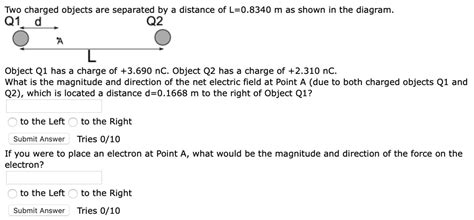 solved two charged objects are separated by a distance of l 0 8340 m