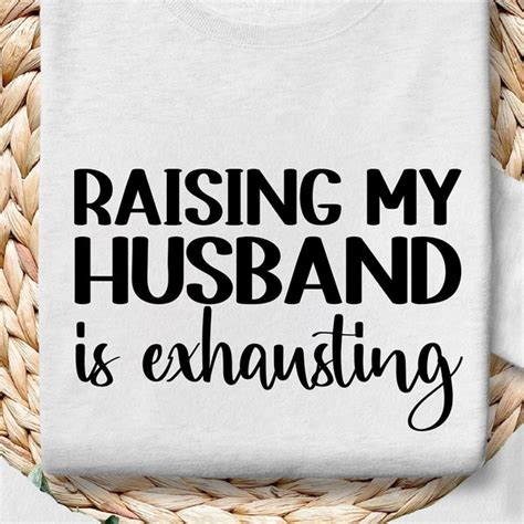 Raising My Husband Is Exhausting Png Etsy