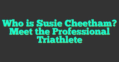 Who Is Susie Cheetham Meet The Professional Triathlete 2025