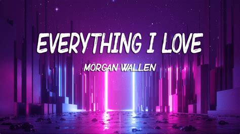 Morgan Wallen Everything I Love Lyrics Youtube Morgan Wallen Everything I Love Lyrics Youtube