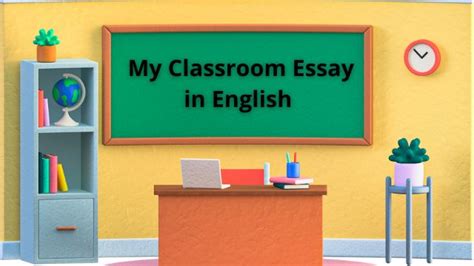 My Classroom Essay In English