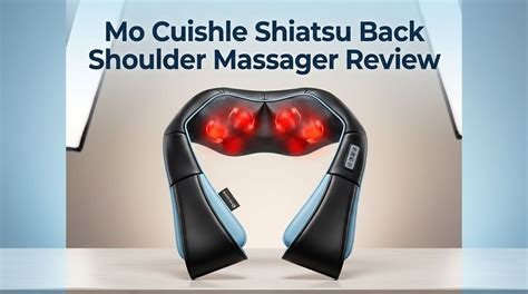 Mo Cuishle Shiatsu Back Shoulder Massager Review 2026 Greenlightblog