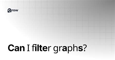 Can I Filter Graphs Grow Can I Filter Graphs Grow