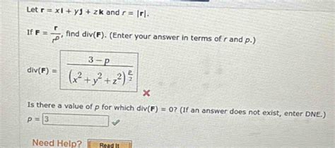 Solved: Let r=xi+yj+zk and r=|r|. If F= r/r^p , find div(F). (Enter your answer in terms of r an ...