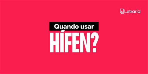 Quando Usar HÍfen Blog Letraria