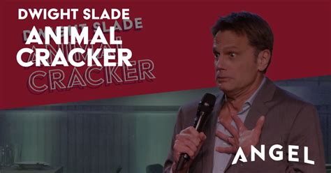 Watch Dwight Slade Animal Cracker On Angel