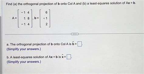 solved find a the orthogonal projection of b onto col a and b a