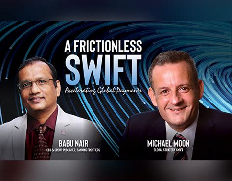 A Frictionless Swift Accelerating Global Payments Michael Moon