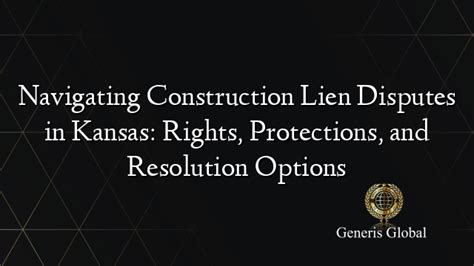 Navigating Construction Lien Disputes In Kansas Rights Protections