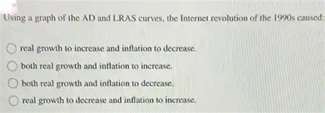Using A Graph Of The Ad And Lras Curves The Internet Revolution Of The 1990s Caused Real