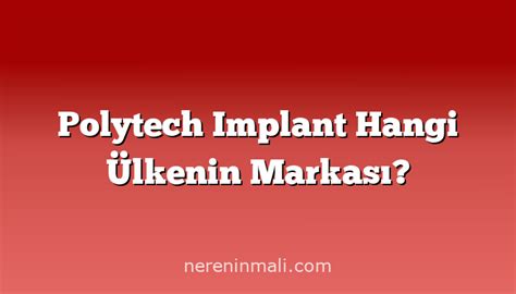 Polytech Implant Hangi Ülkenin Markası