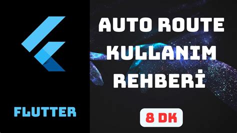 flutter auto route nasıl kullanılır 8 dk flutter youtube