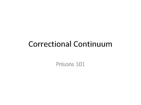 Correctional Continuum Prisons 101 Prison Basics Classification Minimum