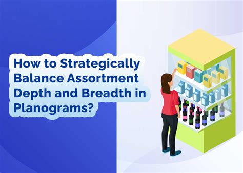 How To Strategically Balance Assortment Depth And Breadth In Planograms