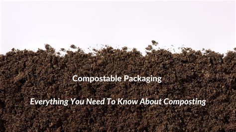 Compostable Packaging Everything You Need To Know About Composting
