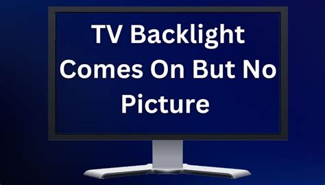 Reasons TV Backlight Comes On But No Picture Fixed TVDecoded