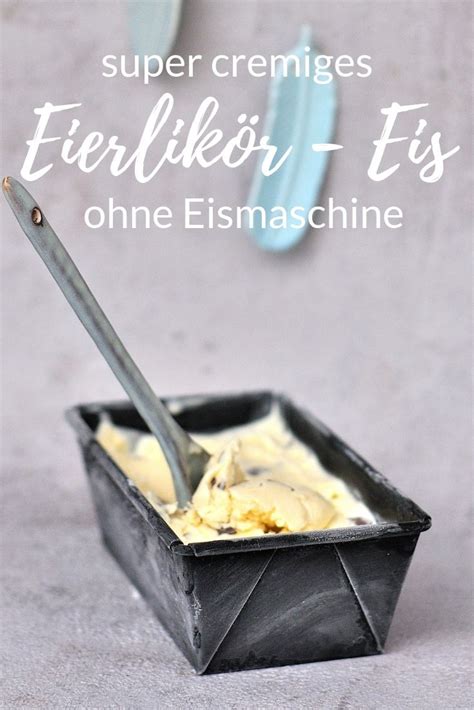 Eierlikör Eis Ohne Eismaschine Eierlikör Eis Eiscreme Rezept Einfacher Nachtisch