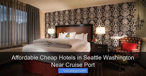 Affordable Cheap Hotels In Seattle Washington Near Cruise Port
