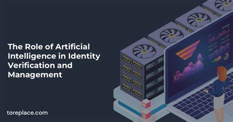 The Role Of Artificial Intelligence In Identity Verification And Management