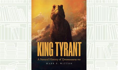 What We Are Reading Today ‘king Tyrant By Mark P Witton Arab News