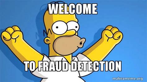 Welcome To Fraud Detection Happy Homer Meme Generator