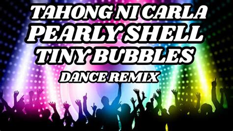 Tahong Ni Carla × Pearly Shell X Tiny Bubbles Dance Hits Remix