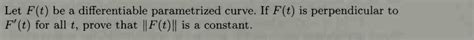 Solved Let F T Be A Differentiable Parametrized Curve If Chegg