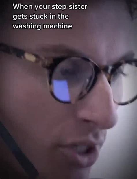 When Your Step Sister Gets Stuck In The Washing Machine Ifunny