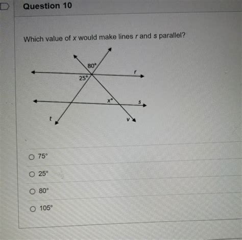 question 10 which value of x would make lines r and s parallel 75∘ 25∘ 8