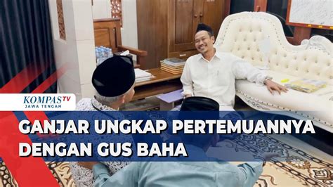 Ganjar Ungkap Pertemuannya Dengan Gus Baha - YouTube