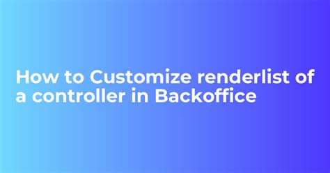 How To Customize Renderlist Of A Controller In Backoffice Webkul Blog