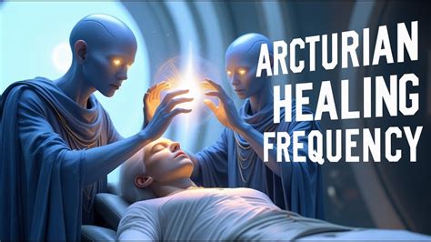 Arcturian Healing Frequency Light Codes To Awaken Your Soul Heal