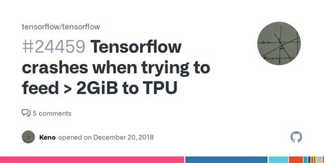 Tensorflow Crashes When Trying To Feed 2gib To Tpu · Issue 24459