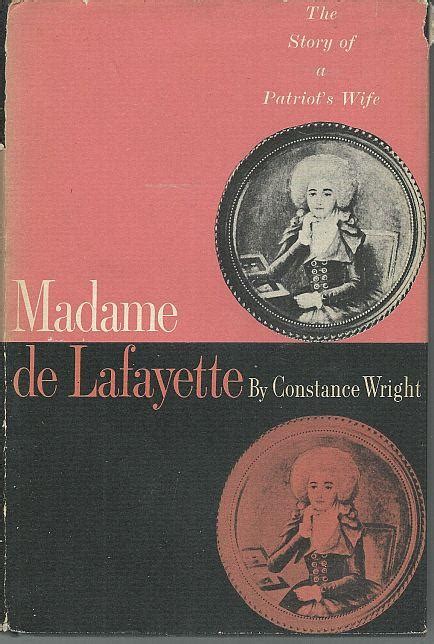 Madame De Lafayette The Story Of A Patriots Wife By Wright Constance