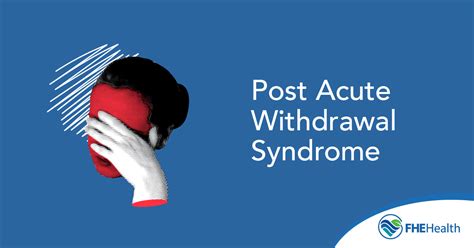 The After Detox Detox Post Acute Withdrawal Syndrome Fhe Health