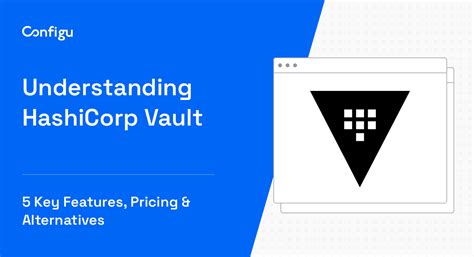 Understanding Hashicorp Vault 5 Key Features Pricing And Alternatives