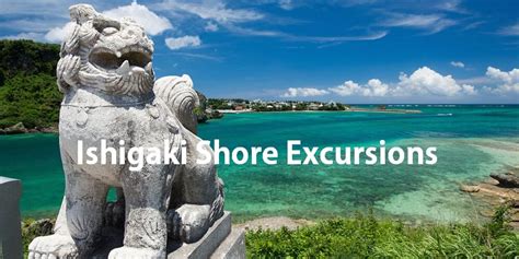Ishigaki Shore Excursions And Cruise Ready Day Tours From Port