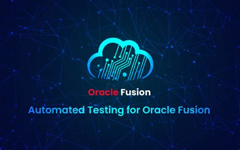 Oracle Fusion Testing The Key To Business Transformation With