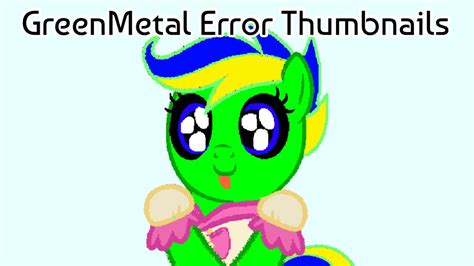 greenmetal error thumbnails ft execindy and exealoo youtube