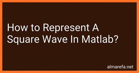 how to represent a square wave in matlab in 2024