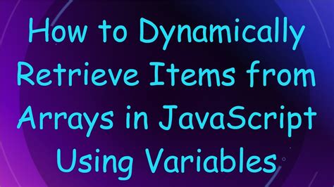 How To Dynamically Retrieve Items From Arrays In Javascript Using