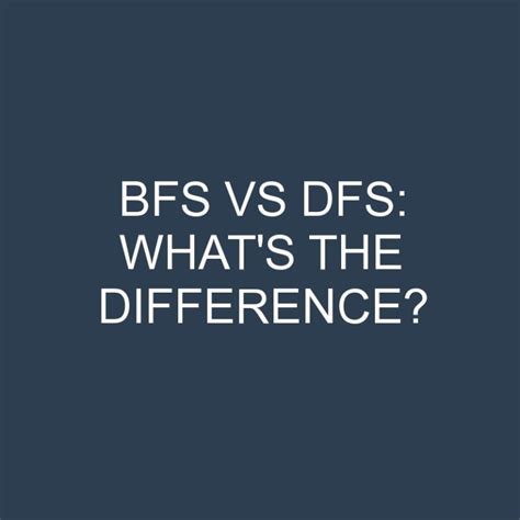 Bfs Vs Dfs What S The Difference Differencess