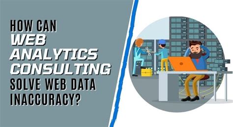 How Can Web Analytics Consulting Solve Web Data Inaccuracy