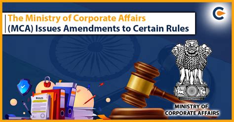 Ministry Of Corporate Affairs MCA Issues Amendments To Certain Rules