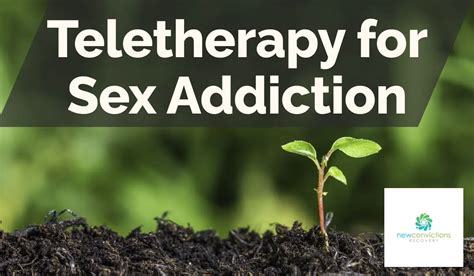 Teletherapy For Sex Addiction New Convictions Recovery