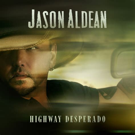 New Album Highway Desperado Out Now Jason Aldean